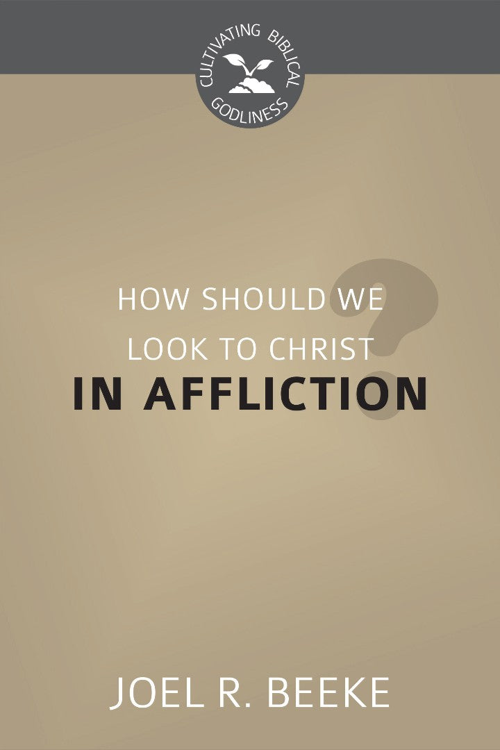 How Should We Look To Christ In Affliction? — Aslan Christian Books