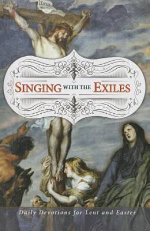 Singing With The Exiles Lenten Devotional — Aslan Christian Books
