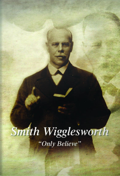 Smith Wigglesworth "Only Believe" DVD — Aslan Christian Books