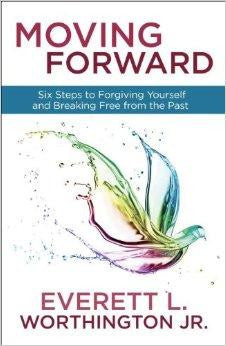 Moving Forward: Six Steps to Forgiving Yourself and Breaking Free from ...