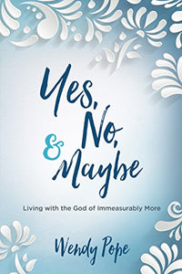 Yes, No and Maybe: Living With the God of Immeasurably More — Aslan ...